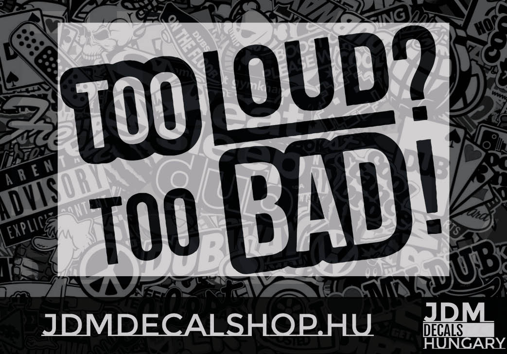 Too Loud 1 JDM Decals Hungary